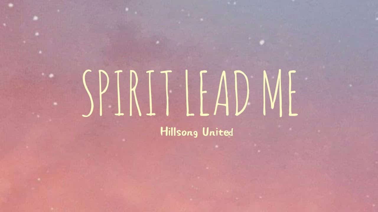 Hillsong UNITED - Spirit Lead Me LYRICS - citiMuzik