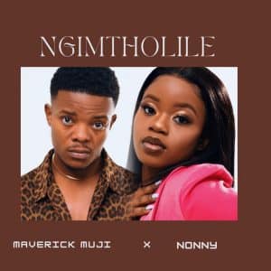 AUDIO Maverick Muji X Nonny - Ngimtholile MP3 DOWNLOAD - citiMuzik