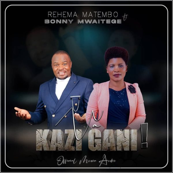 AUDIO Rehema Matembo Ft Bonny Mwaitege - Wa kazi gani MP3 DOWNLOAD ...