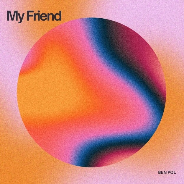 Ben Pol – My Friend MP3 DOWNLOAD - citiMuzik