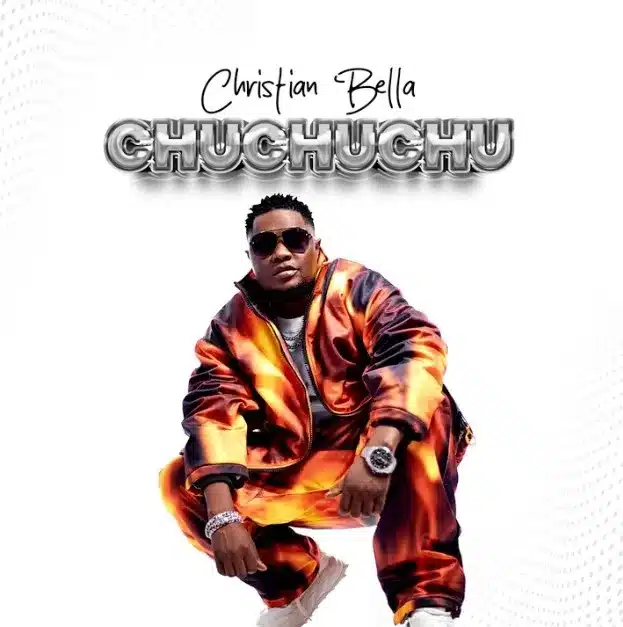 AUDIO Christian Bella – Chuchuchu MP3 DOWNLOAD - citiMuzik