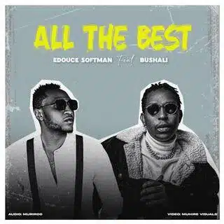 AUDIO Edouce Softman - All The Best Ft Bushali MP3 DOWNLOAD - citiMuzik