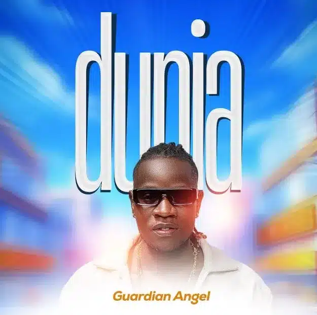 AUDIO Guardian Angel - Dunia MP3 DOWNLOAD - citiMuzik