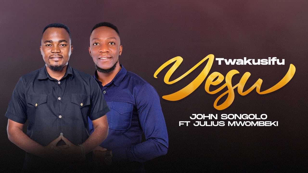 AUDIO John Songolo ft Julius Mwombeki - Twakusifu Yesu MP3 DOWNLOAD ...